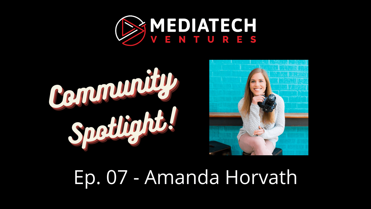 MediaTech Ventures’ Community Spotlight Ep.07 – Amanda Horvath - MediaTech Ventures